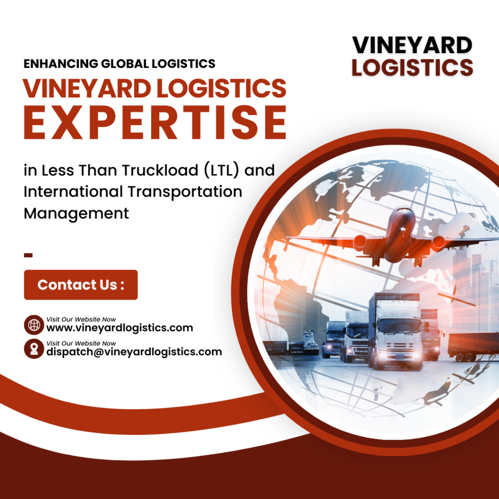 Enhancing Global Logistics: Vineyard Logistics' Expertise in Less Than Truckload (LTL) and ...